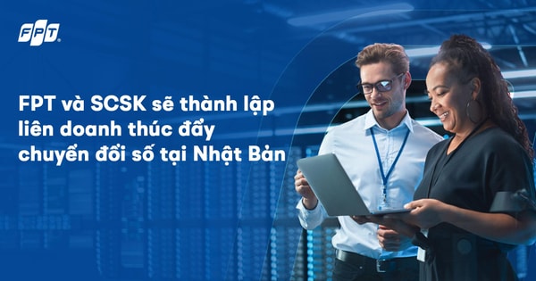 ‏FPT và SCSK sẽ thành lập liên doanh thúc đẩy chuyển đổi số tại Nhật Bản‏